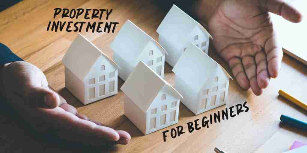 Property Investment for Beginners – What You Need To Know